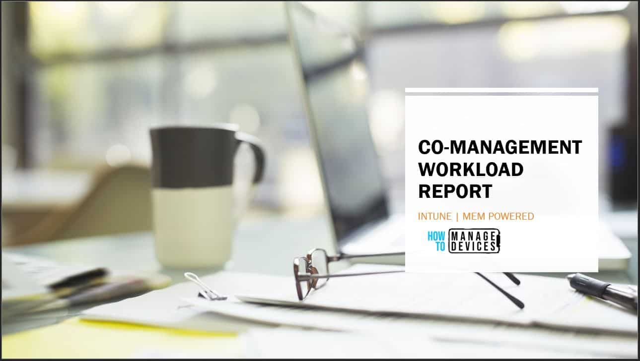 Intune Co-Management Workloads Report | Endpoint Manager - Device ...